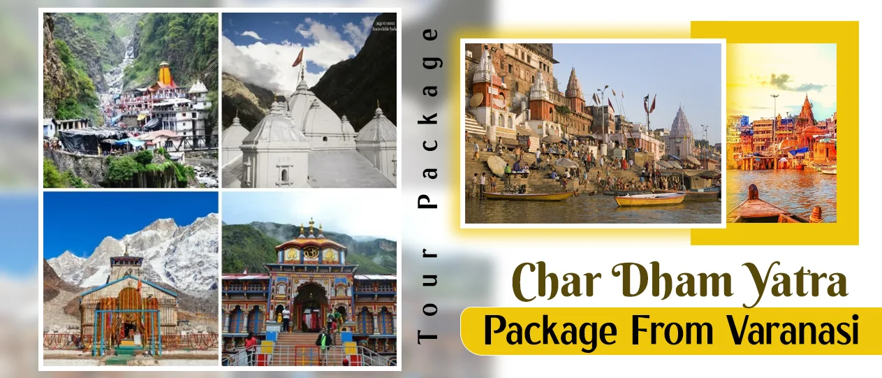 Book A Char Dham Yatra Package From Varanasi 2024! Best Price
