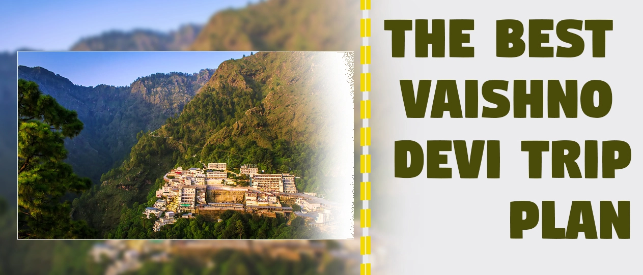 Vaishno Devi Trip Plan: Price and Itinerary on Vaishno Devi Tours