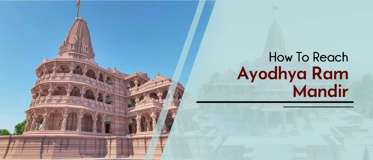 How To Reach Ayodhya Ram Mandir – [Flights, Buses, Etc]